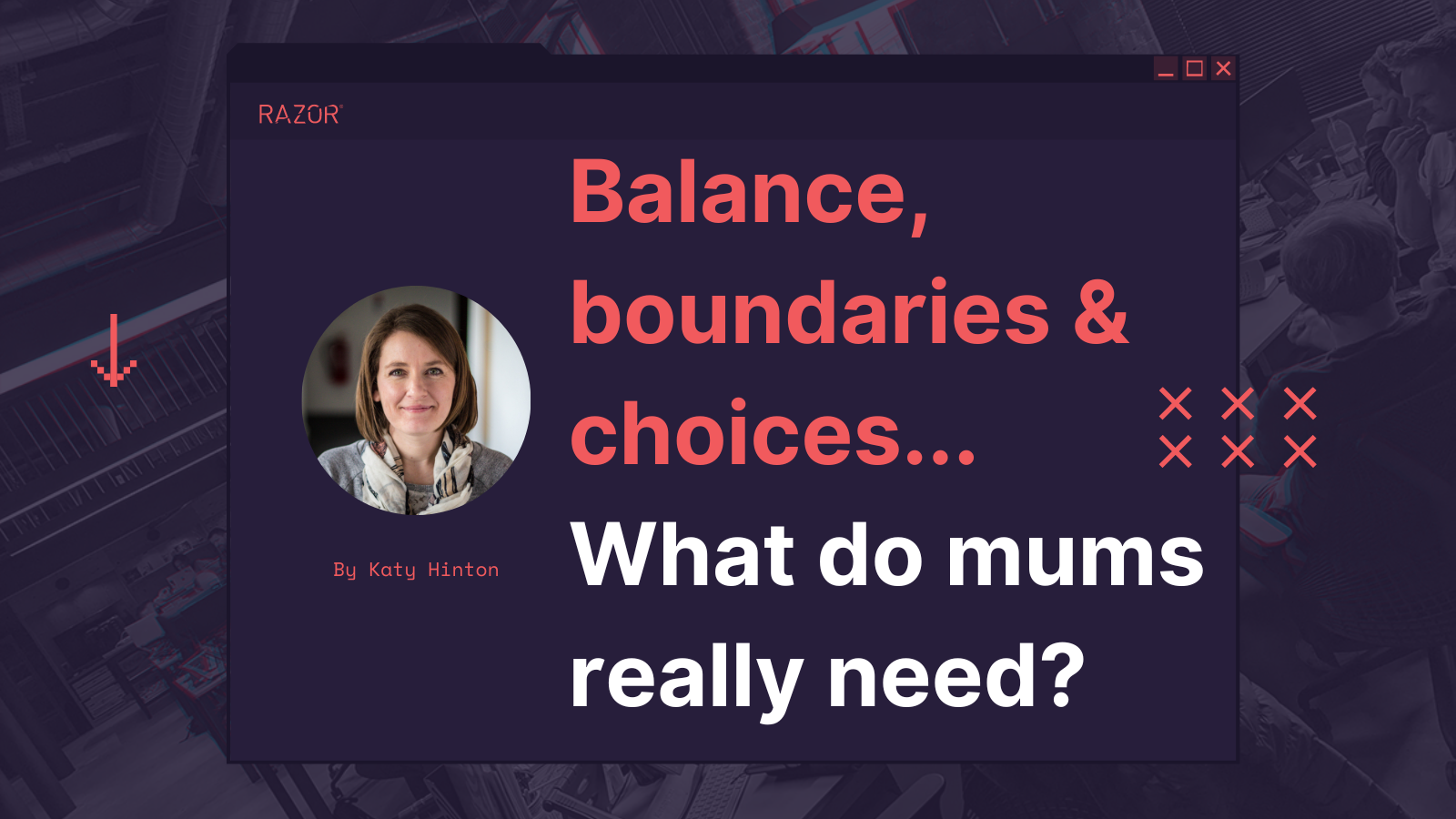 Balance, boundaries and choices… What do mums really need? | Razor Insights